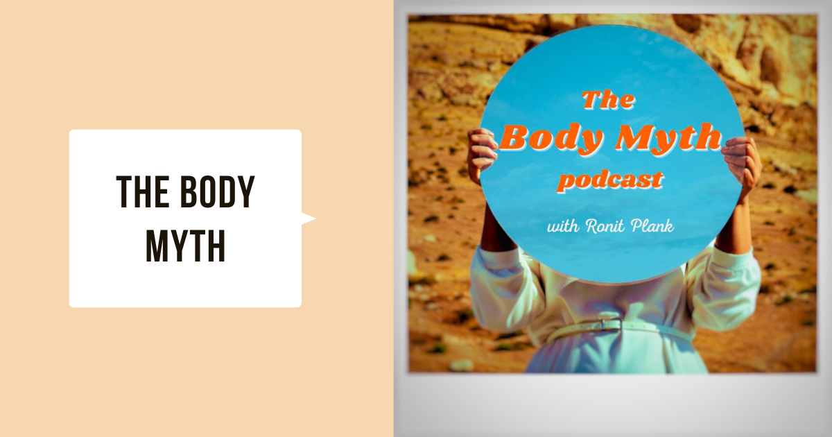 The Body Myth Podcast with Ronit Plank & Guests - Ronit Plank